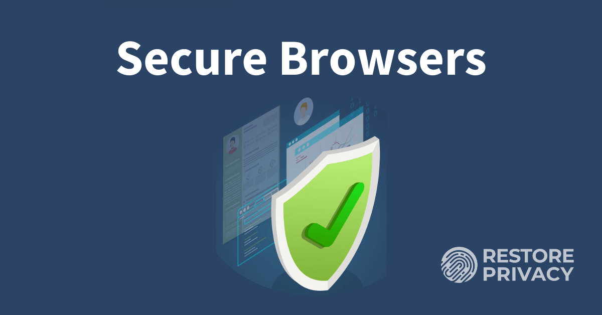 7 Secure Browsers To Protect Your Privacy And Stay Safe